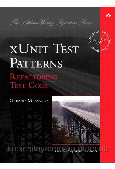 XUnit Test Patterns: Refactoring Test Code, Gerard Meszaros (ID ...