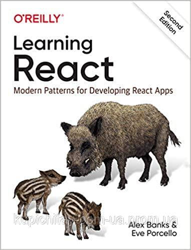 Learning React: Modern Patterns for Developing React Apps 2nd Edition, Alex Banks, Eve Porcello ...