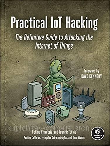 Купить Practical IoT Hacking: The Definitive Guide to Attacking the Internet of Things, Fotios ...