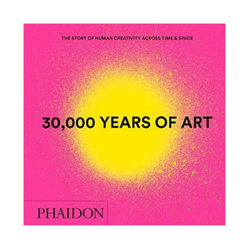 30,000 Years of Art : The Story of Human Creativity across Time and ...