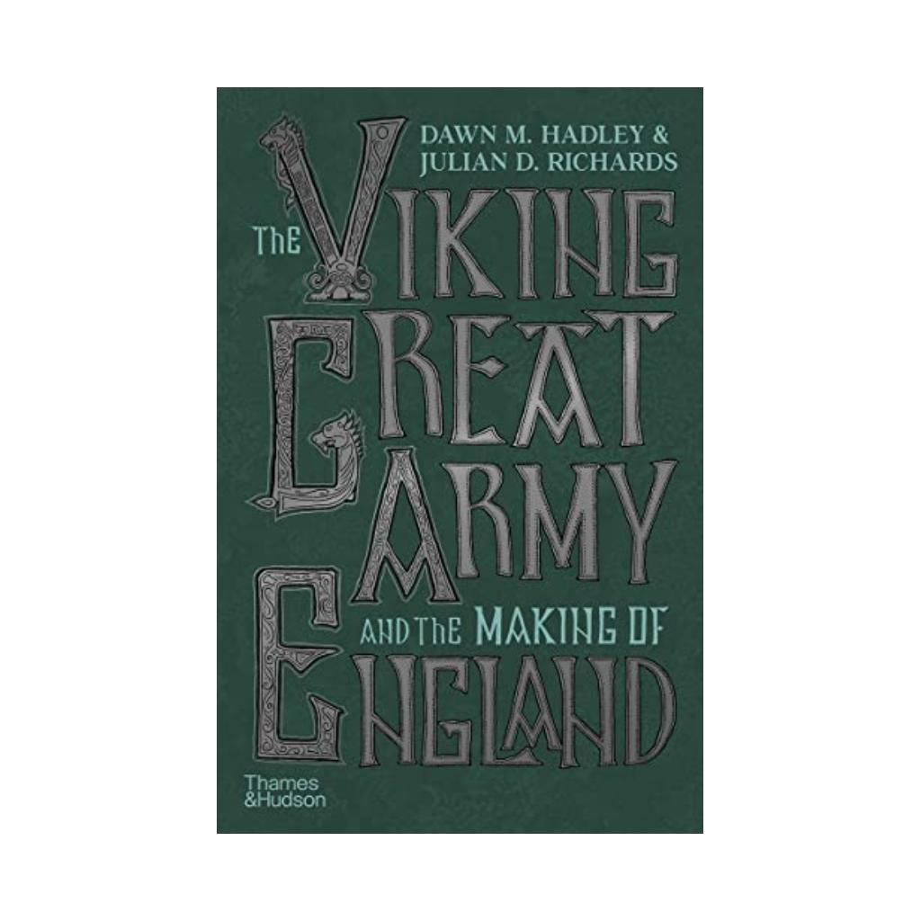 The Viking Great Army and the Making of England. Dawn Hadley, Julian ...
