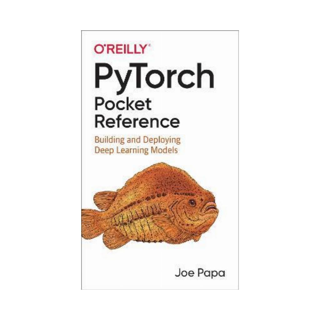 PyTorch Pocket Reference: Building and Deploying Deep Learning Models. 1st Ed. Joe Papa (english ...