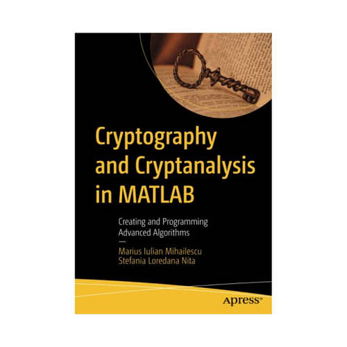 Купити Cryptography and Cryptanalysis in MATLAB. 1st Ed. Marius Iulian Mihailescu, Stefania ...
