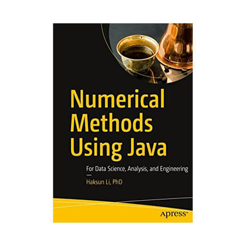 Numerical Methods Using Java: For Data Science, Analysis, and Engineering. 1st Ed. Haksun Li ...
