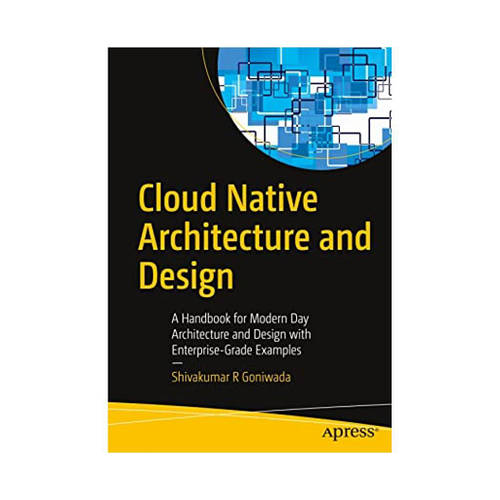 Cloud Native Architecture and Design. 1st Ed. Shivakumar R Goniwada (english) (ID#1693131417 ...