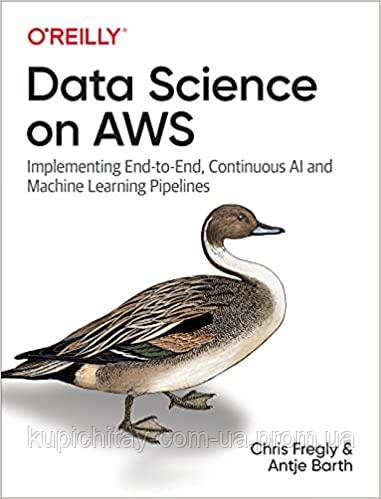 Data Science on AWS: Implementing End-to-End, Continuous AI and Machine ...