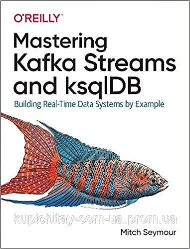 Mastering Kafka Streams and ksqlDB: Building Real-Time Data Systems by ...