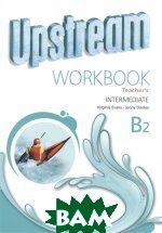 Upstream Intermediate B2. Workbook Teacher`s Book. Книга для Учителя к ...