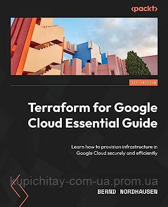 Terraform for Google Cloud Essential Guide: Learn how to provision ...