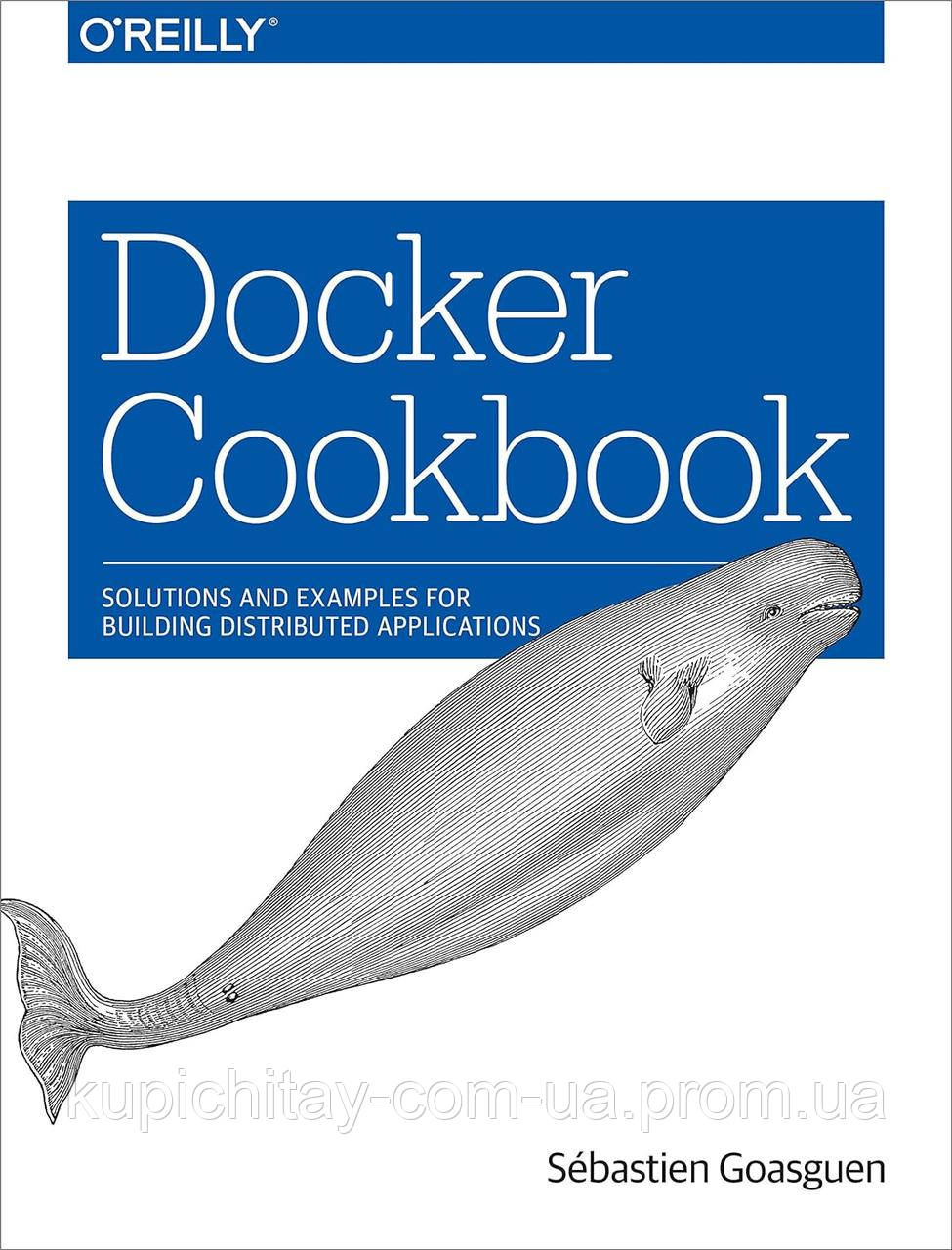 Docker Cookbook: Solutions and Examples for Building Distributed Applications, Sébastien ...