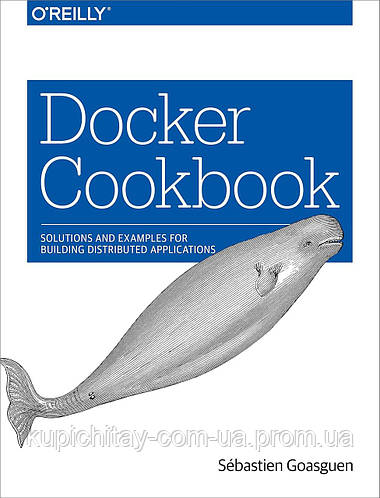 Docker Cookbook: Solutions and Examples for Building Distributed Applications, Sébastien ...