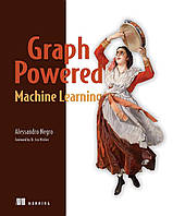 Graph-Powered Machine Learning, Alessandro Nego (ID#2187242519), ціна: 849 ₴, купити на Prom.ua