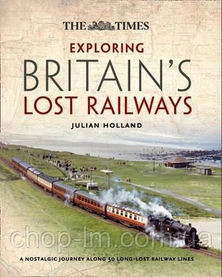 Exploring Britain s Lost Railways: A nostalgic journey along 50 long ...