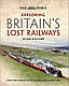 Exploring Britain s Lost Railways: A nostalgic journey along 50 long ...