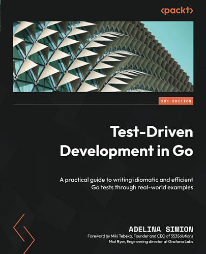 Test-Driven Development in Go: A practical guide to writing idiomatic ...