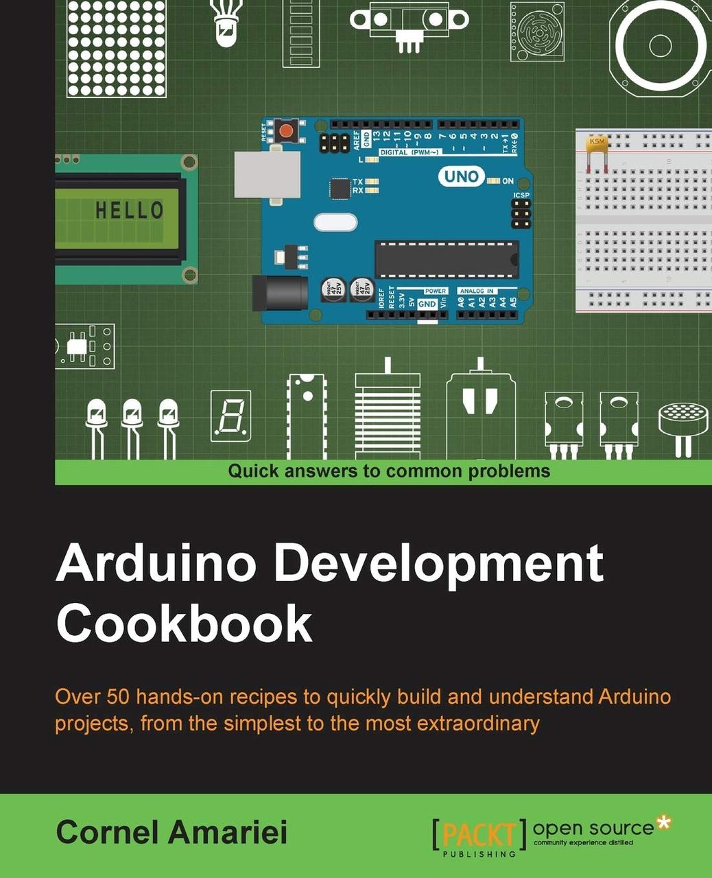 Arduino Development Cookbook: Over 50 Hands-on Recipes to Quickly Build ...