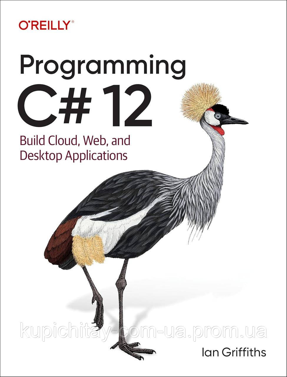 Programming C# 12: Build Cloud, Web, and Desktop Applications, Ian ...